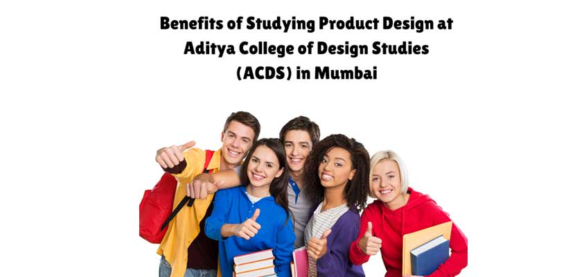 Benefits of Studying Product Design at Aditya College of Design Studies ...